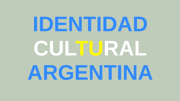 IDENTIDAD CULTURAL ARGENTINA by Santiago Lorenzo on Prezi