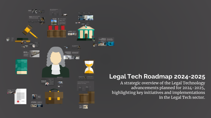 Legal Tech Roadmap 2024-2025 by pamela Wildman on Prezi