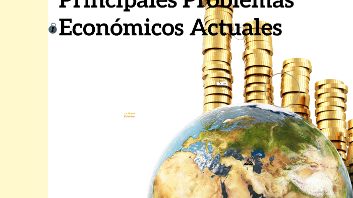 Principales Problemas Económicos Actuales by Lucia Alonso on Prezi