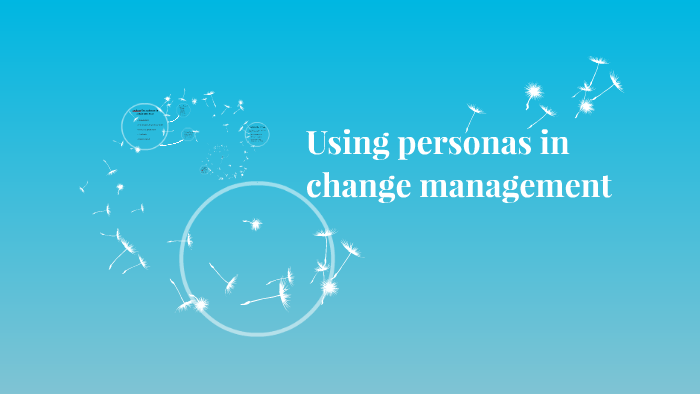 Using personas in change management by Catharine Jones on Prezi