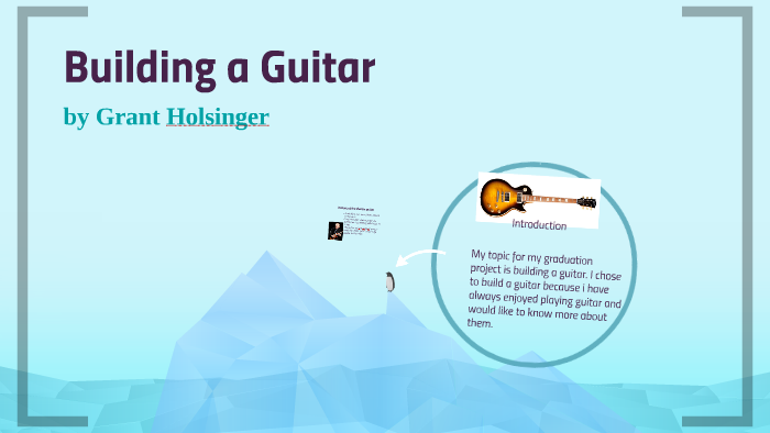 Building a Guitar by Grant Holsinger on Prezi