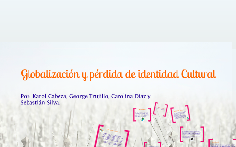 Globalización y perdida de identidad by George Trujillo on Prezi