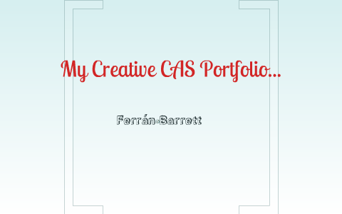 My Creative CAS Portfolio by Ferran Barrett on Prezi