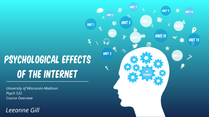 Psychological Effects of the Internet by LEEANNE GILL on Prezi