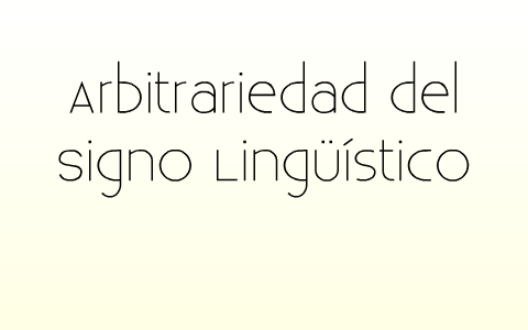 Arbitrariedad del Signo Linguistico by Brian Quintero on Prezi