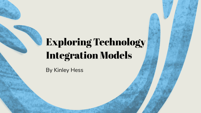 Technology Integration Models and Frameworks by Kinley Hess on Prezi
