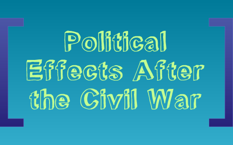 Political Effects After the Civil War by Hibah S on Prezi