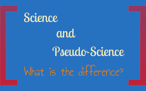 Exploring the differences between Science and 'Pseudo-Science' by ...
