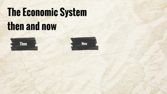 Economic Systems 'Then and Now' group slides by Daniel Baires on Prezi