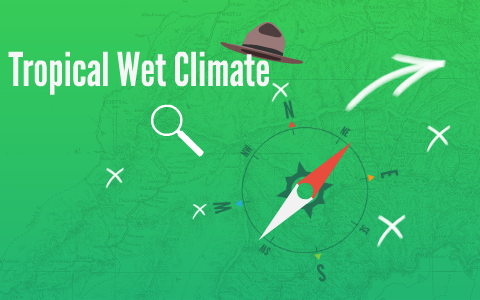 Tropical Wet Climate by Allison Mason on Prezi