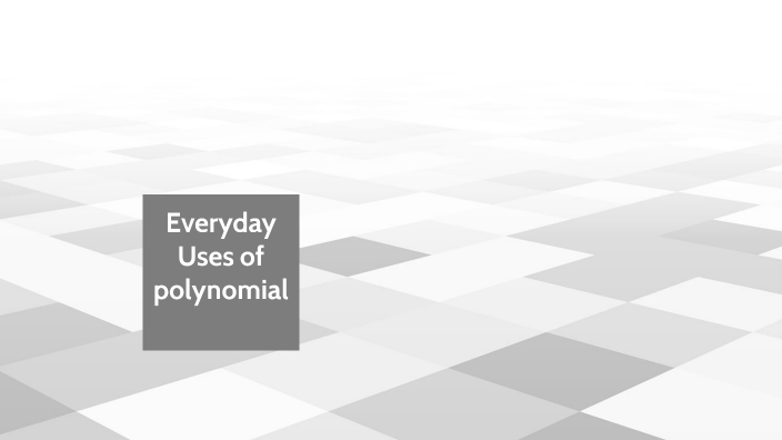 6 everyday uses of Polynomials by Trent Cooper on Prezi
