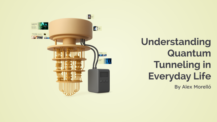Understanding Quantum Tunneling in Everyday Life by Alex Morello on Prezi