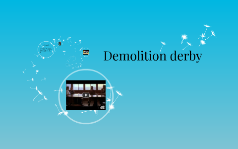 Demolition derby by Braxton Minor on Prezi
