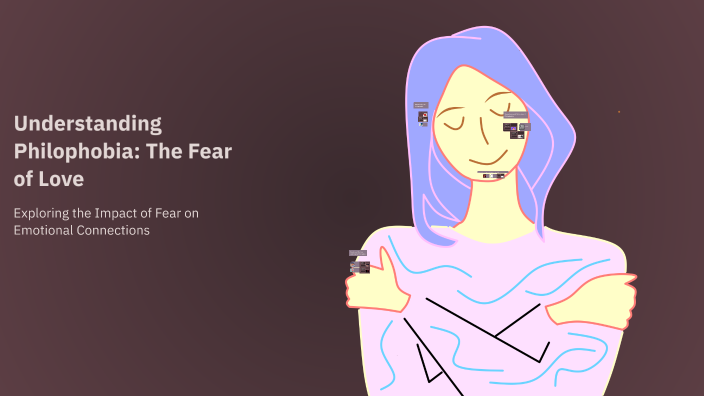 Understanding Philophobia: The Fear of Love by sanchari ghosh on Prezi