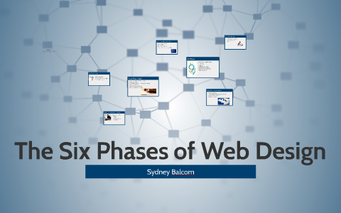 The Six Phases of Web Design by Sydney Balcom on Prezi