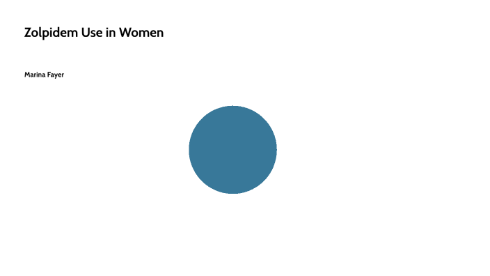 Zolpidem Use in Women by Marina Fayer on Prezi