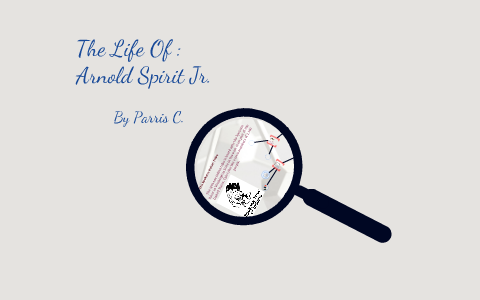 The Life Of Arnold Spirit Jr. by Parris Cooper on Prezi