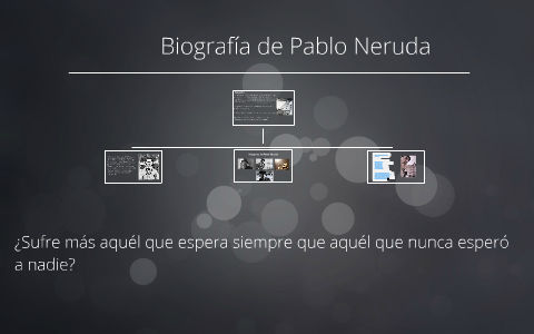 Biografia de Pablo Neruda by Sebastian Andrade on Prezi