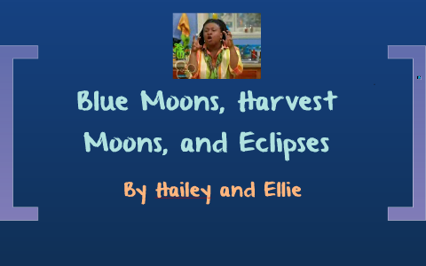 Eclipses, Harvest Moons, and Blue Moons by Jenn Trayes on Prezi