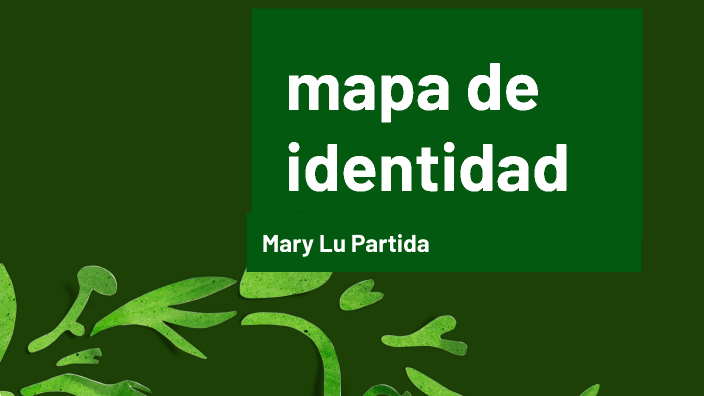 Mapa De Identidad by Mary Lu Partida on Prezi