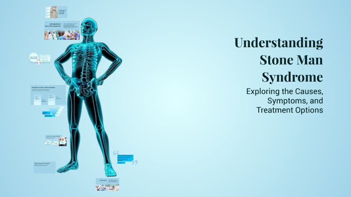 Understanding Stone Man Syndrome by sherin v on Prezi