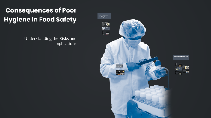 Consequences of Poor Hygiene in Food Safety by gh gr on Prezi