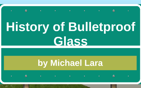 History of Bulletproof Glass by Michael Lara on Prezi