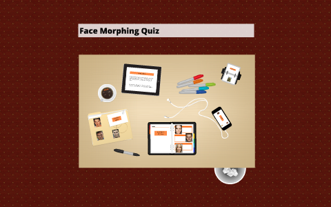 Face Morphing Quiz by Eashan Patel on Prezi