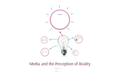 Media and the Perception of Reality by Dalia Hneidi on Prezi