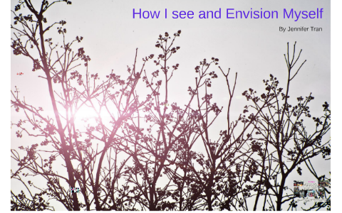 How I See and Envision Myself by Jennifer T on Prezi