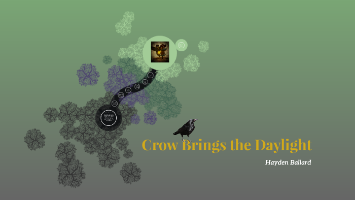 Crow Brings the Daylight by Hayden Ballard on Prezi