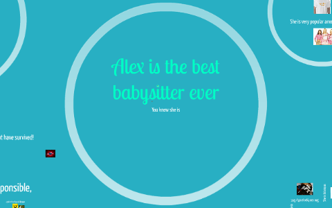 Alex is the best babysitter ever by Ally Bavin on Prezi