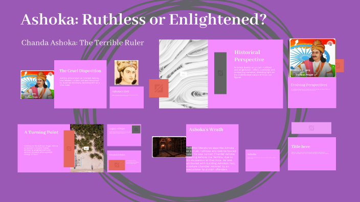Ashoka: Ruthless or Enlightened? by Evan Chimwaza on Prezi