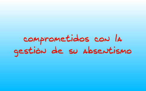 ABSENTISMO by JORGE MIRASOL on Prezi