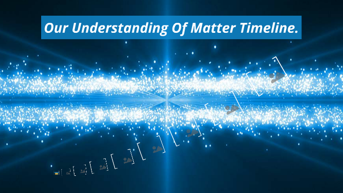 Origin of Matter Timeline and Presentations by shane hepworth on Prezi