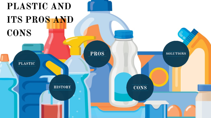 PLASTIC AND ITS PROS AND CONS by NAVARRA DAVID on Prezi
