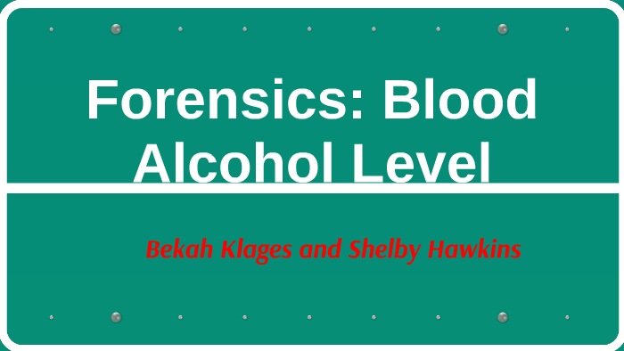 Forensics: Blood Alcohol Level by on Prezi
