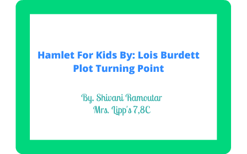 Hamlet Plot Turning Point :) by Shivani Ramoutar