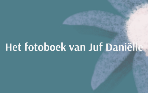 Daniëlle Verboom by Juf Danielle on Prezi