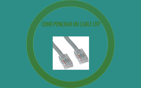 COMO PONCHAR UN CABLE UTP by Carolina Vargas on Prezi