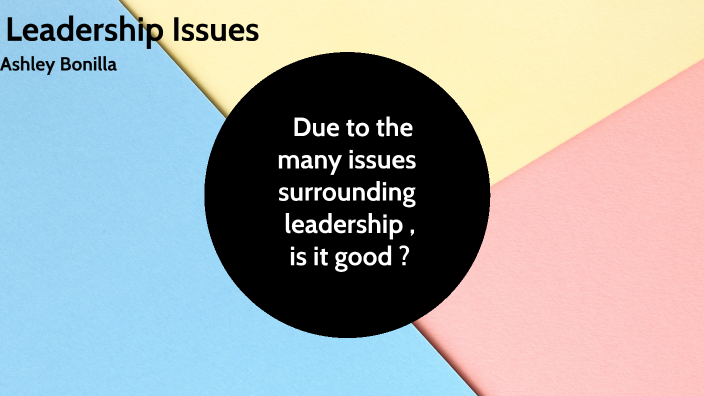 Ashley Bonilla Leadership Issue by Ashley Bonilla on Prezi