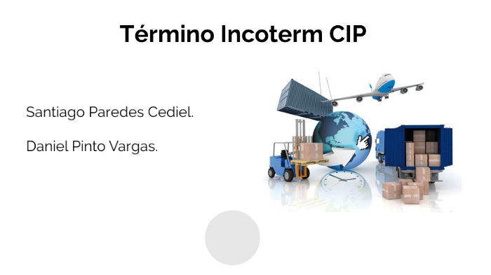 INCOTERM CIP by Santiago Paredes Cediel on Prezi