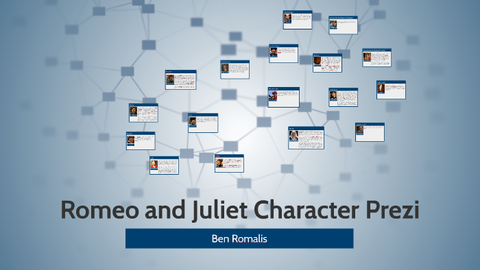 Romeo and Juliet Character Prezi by Ben Romalis on Prezi