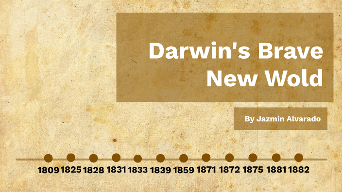 Darwin's Brave New World - timeline by jazm2270 jazm2270 on Prezi