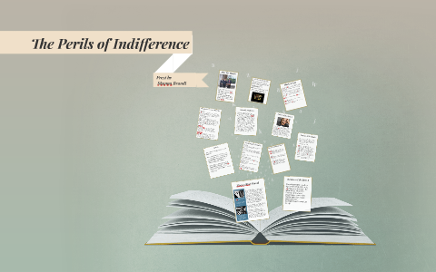 The Perils of Indifference by Elie Wiesel by Shanon Brandt on Prezi