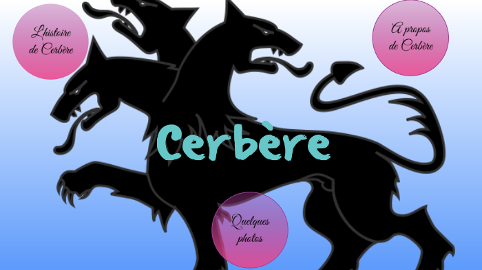 Cerbère by matteo sari genest on Prezi