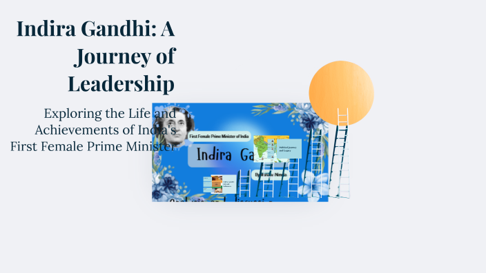 Indira Gandhi: A Journey of Leadership by Muna Smith on Prezi