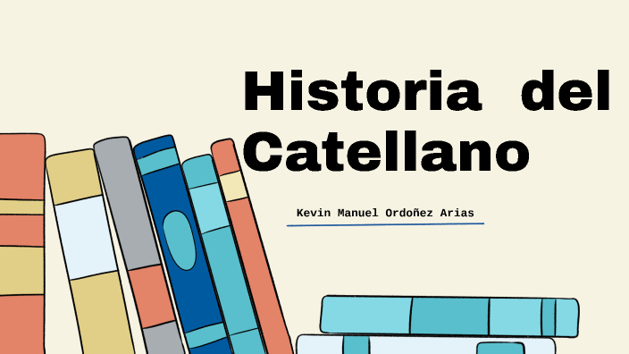 Historia del Catellano by Kevin Manuel Ordoñez Arias on Prezi
