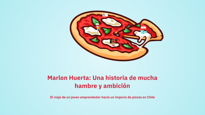 Marlon Huerta: Una historia de mucha hambre y ambición by Diego Llanos on Prezi