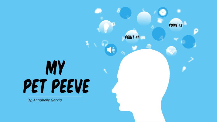Pet Peeve Speech by Annabelle Garcia on Prezi